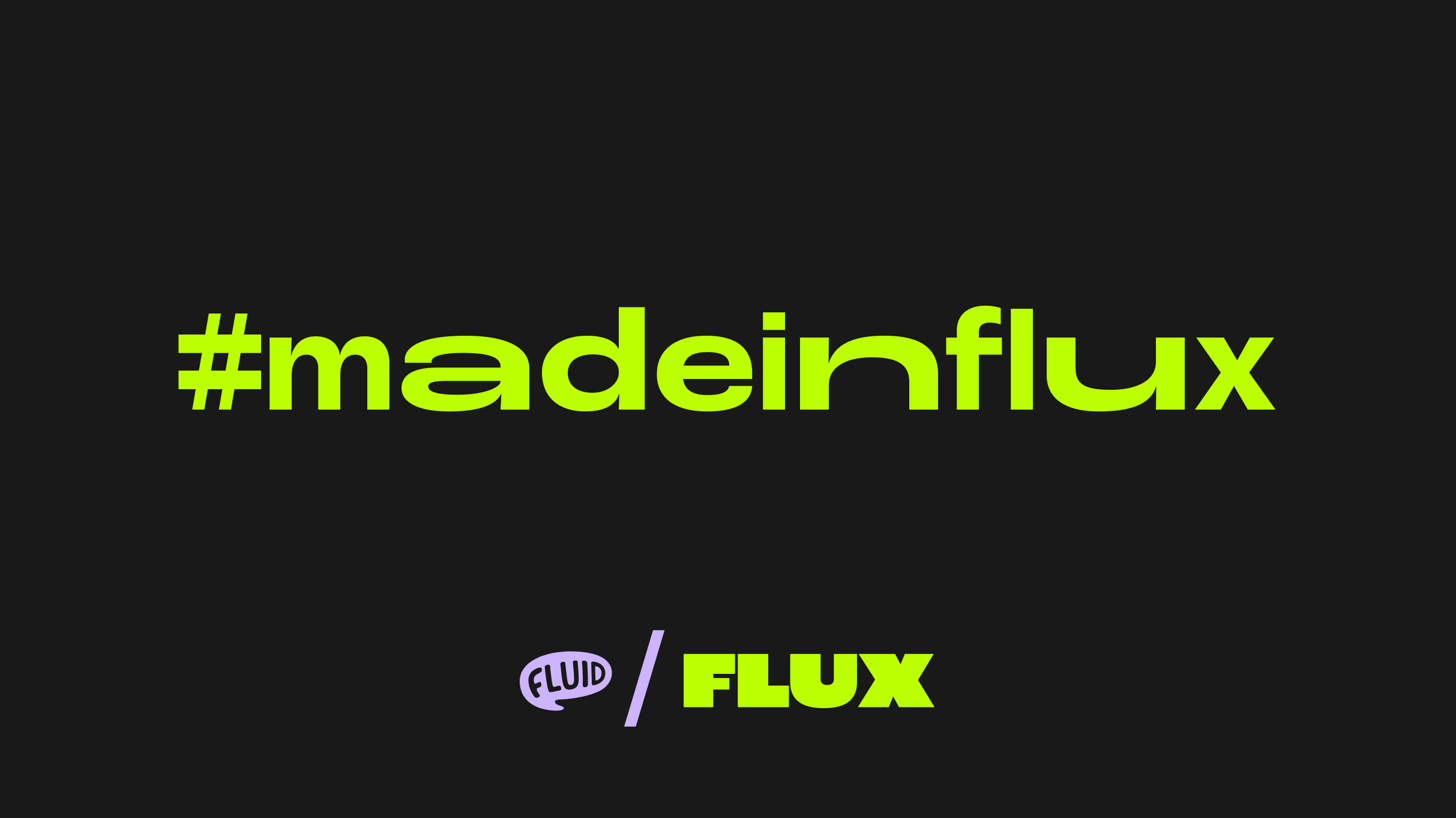 Made in Flux | Fluid Ideas
